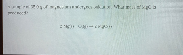 Solved A sample of 35.0 g of magnesium undergoes oxidation. | Chegg.com
