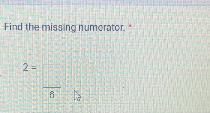 Solved Find the missing numerator. * 2= 6 | Chegg.com