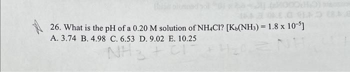Solved 26. What is the pH of a 0.20 M solution of NH4Cl? | Chegg.com