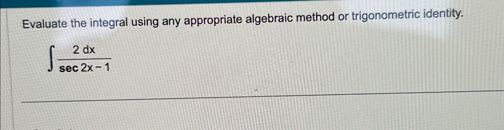 Solved Evaluate the integral using any appropriate algebraic | Chegg.com
