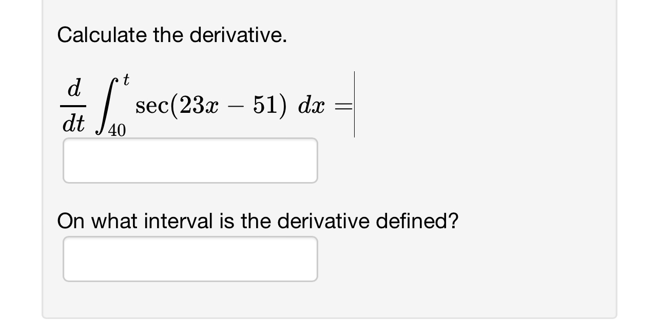 Solved Calculate the derivative.ddt∫40tsec(23x-51)dx=On what | Chegg.com
