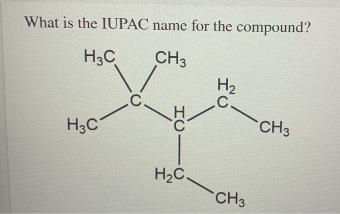 Solved What is the IUPAC name for the compound? НЫС CH3 H2 | Chegg.com