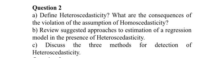 Solved Question 2 a) Define Heteroscedasticity? What are the | Chegg.com