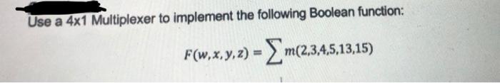 Solved Use a 4x1 Multiplexer to implement the following | Chegg.com