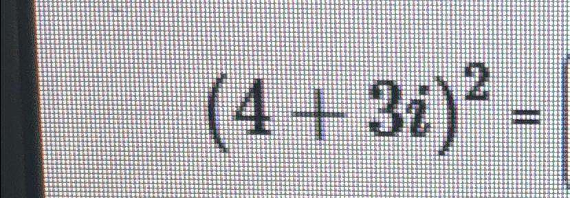 Solved (4+3i)2= | Chegg.com