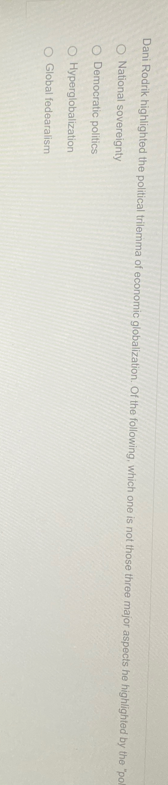 Solved Dani Rodrik highlighted the political trilemma of | Chegg.com