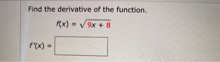 Solved Find the derivative of the function. f(x) = V 9x + 8 | Chegg.com