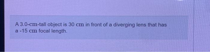 Solved A 3.0 -cm-tall object is 30 cm in front of a | Chegg.com