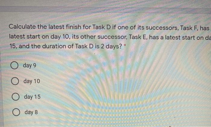 Solved Calculate the latest finish for Task D if one of its | Chegg.com