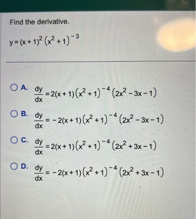 Solved Find the derivative. y=(x+1)2(x2+1)−3 A. | Chegg.com