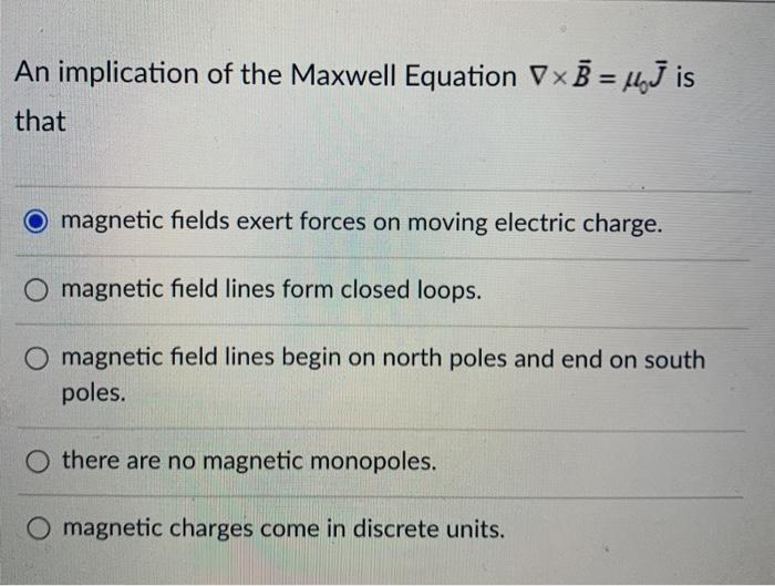 Solved An implication of the Maxwell Equation x B = H J is | Chegg.com