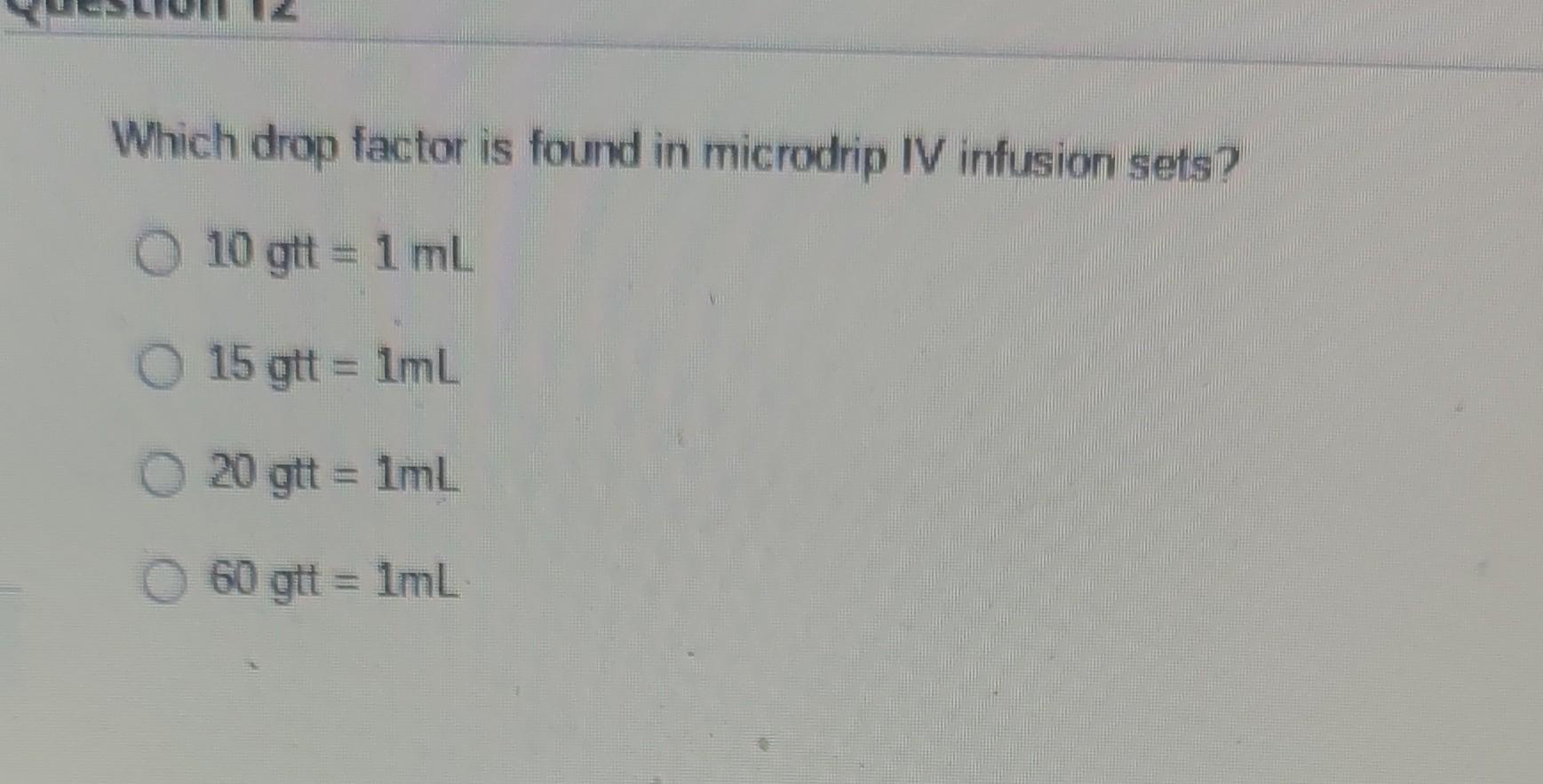 Solved Which drop factor is found in microdrip IV infusion | Chegg.com