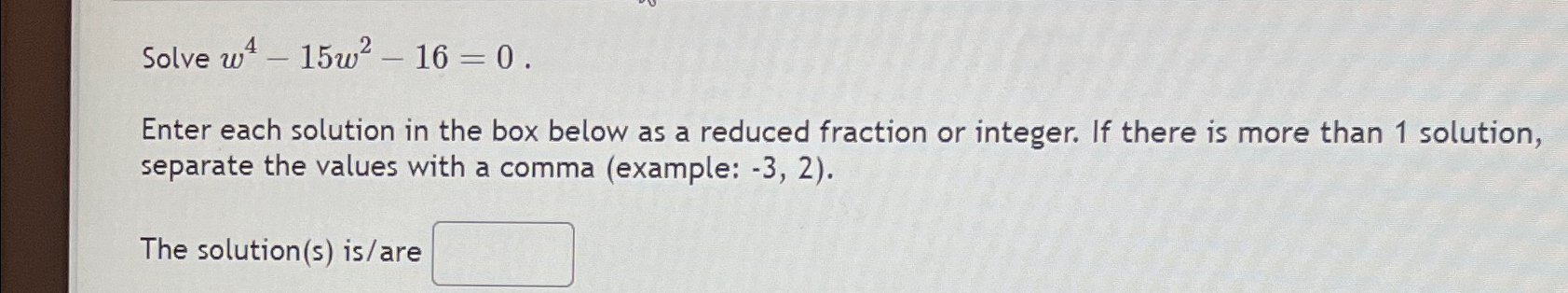 Solved Solve w4-15w2-16=0Enter each solution in the box | Chegg.com