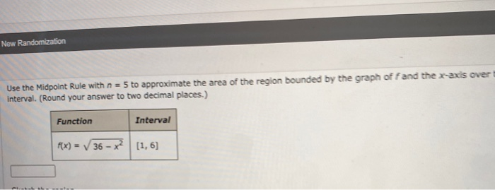 Solved New Randomization Use the Midpoint Rule with n = 5 to | Chegg.com