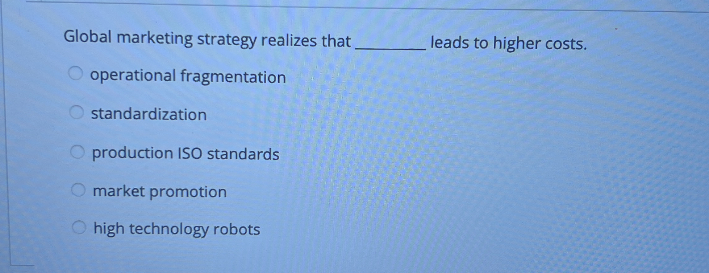Solved Global marketing strategy realizes thatleads to | Chegg.com