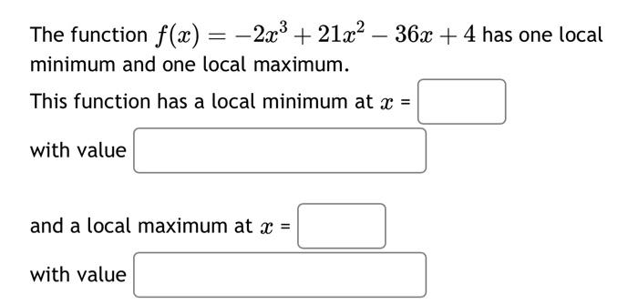 Solved The function f(x)=−2x3+21x2−36x+4 has one local | Chegg.com