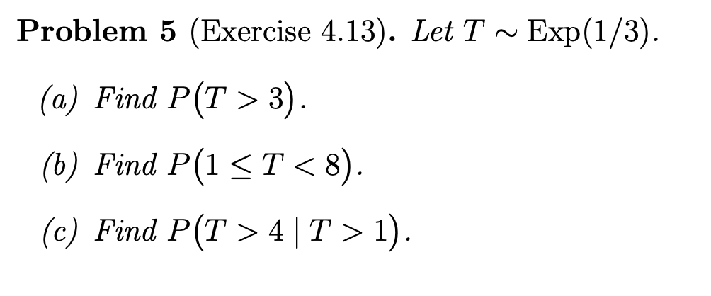 Solved Problem 5 (Exercise 4.13). ﻿Let T∼Exp(13).(a) ﻿Find | Chegg.com