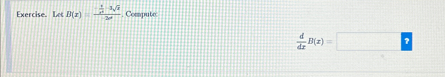 Solved Exercise. Let B(x)=2x4-3x22ex. ﻿Compute:ddxB(x)= | Chegg.com