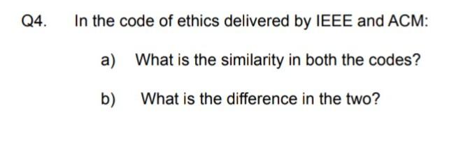 Solved Q4. In the code of ethics delivered by IEEE and ACM: | Chegg.com