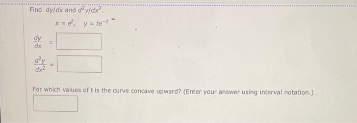 Solved Find dy/dx and d2y/dx2. x=et,y=te−t−dxdy=dx2d2y= For | Chegg.com