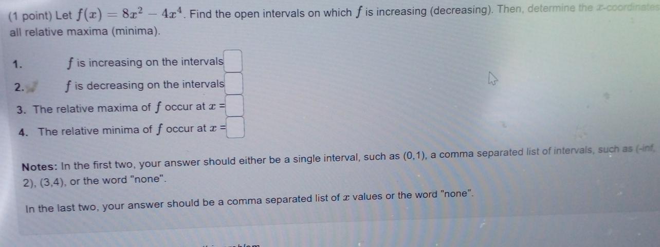 Solved (1 point) Let f(x) = 8x2 - 4x4. Find the open | Chegg.com