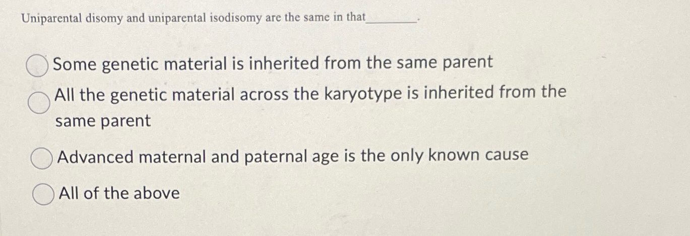 Solved Uniparental disomy and uniparental isodisomy are the | Chegg.com