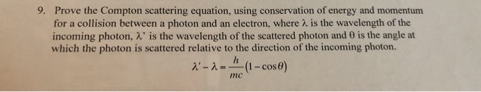 Solved 9. Prove the Compton scattering equation, using | Chegg.com