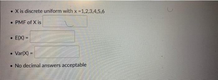 Solved . X is discrete uniform with x = 1,2,3,4,5,6 • PMF of | Chegg.com