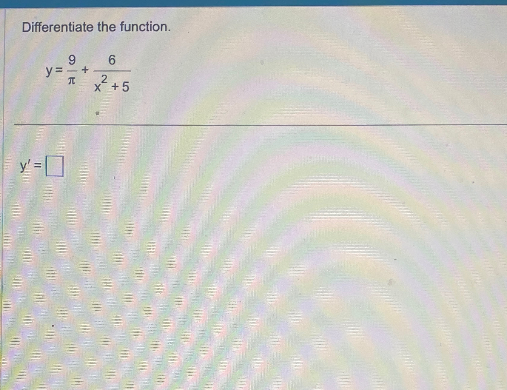Solved Differentiate the function.y=9π+6x2+5y'= | Chegg.com