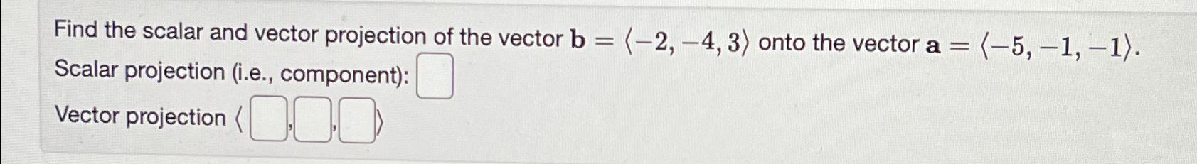 Solved Find the scalar and vector projection of the vector | Chegg.com