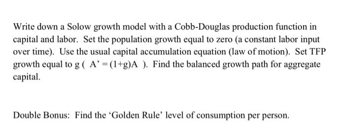 Solved Write down a Solow growth model with a Cobb-Douglas | Chegg.com