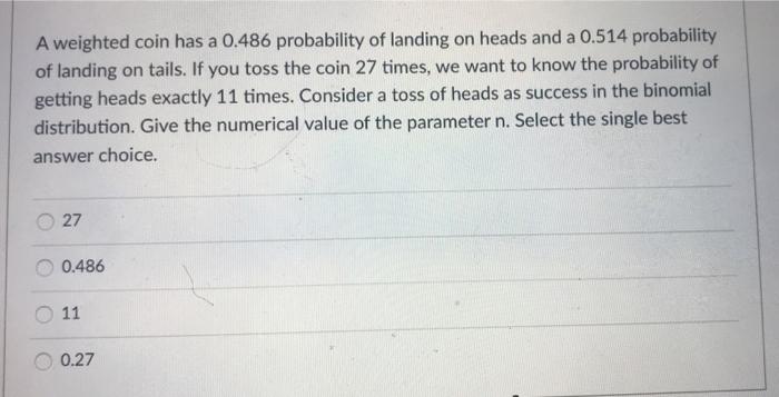 Solved A weighted coin has a 0.486 probability of landing on | Chegg.com