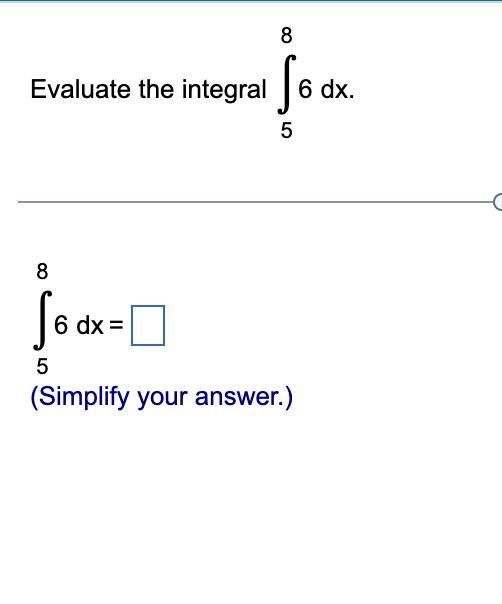 Solved Evaluate the integral ∫586dx∫586dx=(Simplify your | Chegg.com