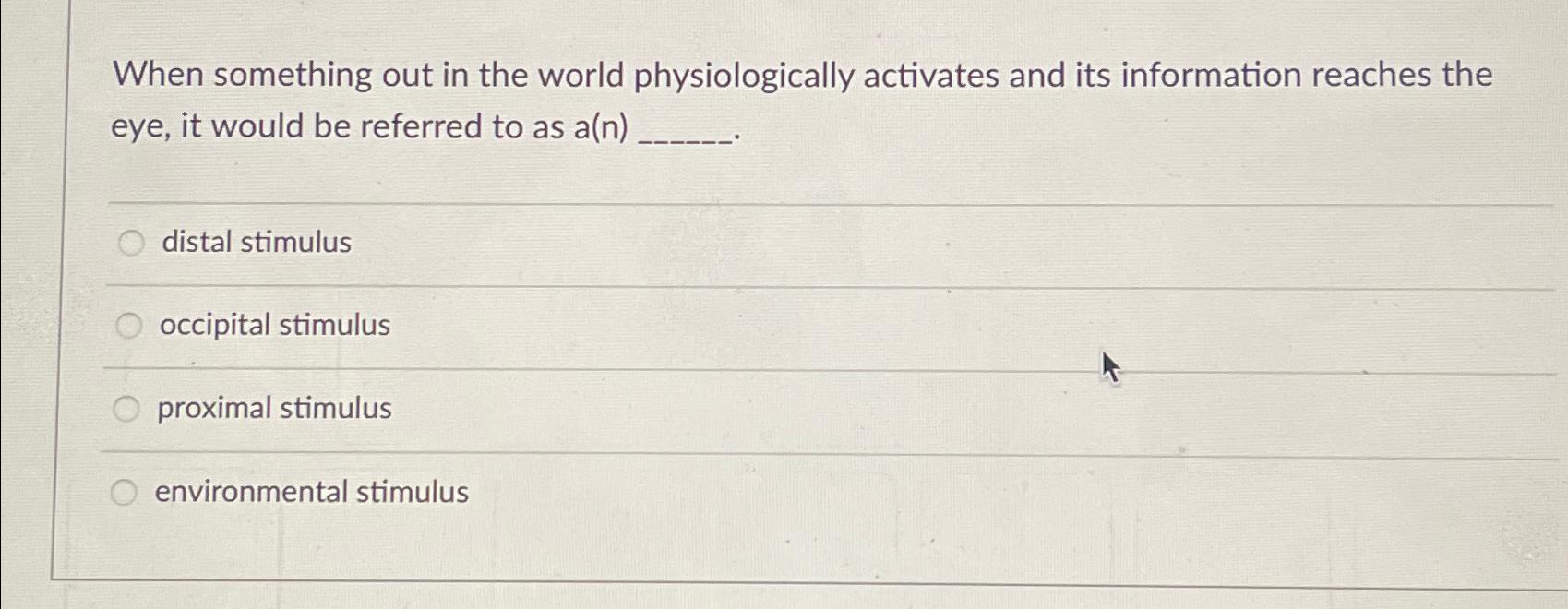 Solved When something out in the world physiologically | Chegg.com
