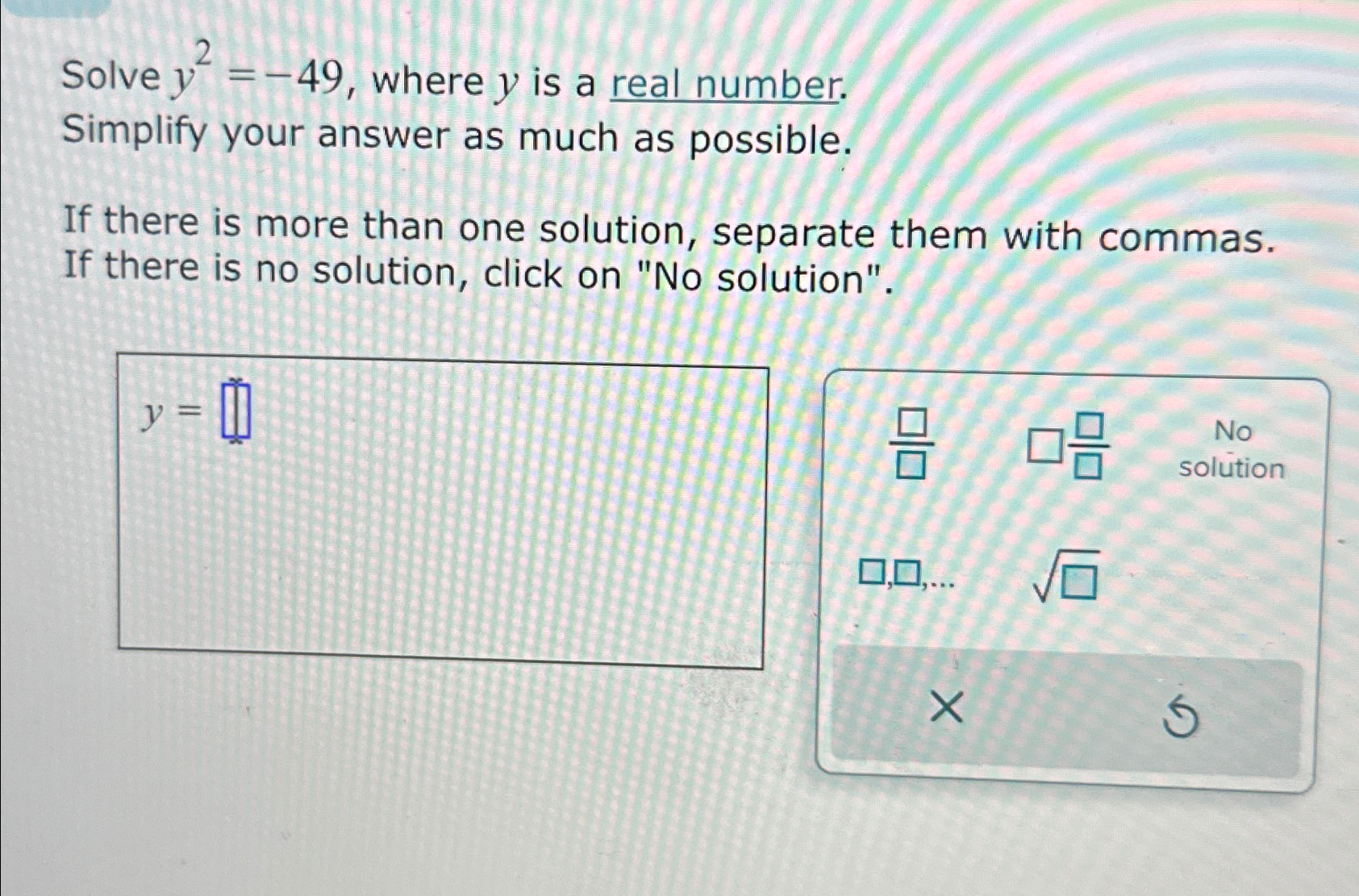 Solved Solve y2=-49, ﻿where y ﻿is a real number.Simplify | Chegg.com