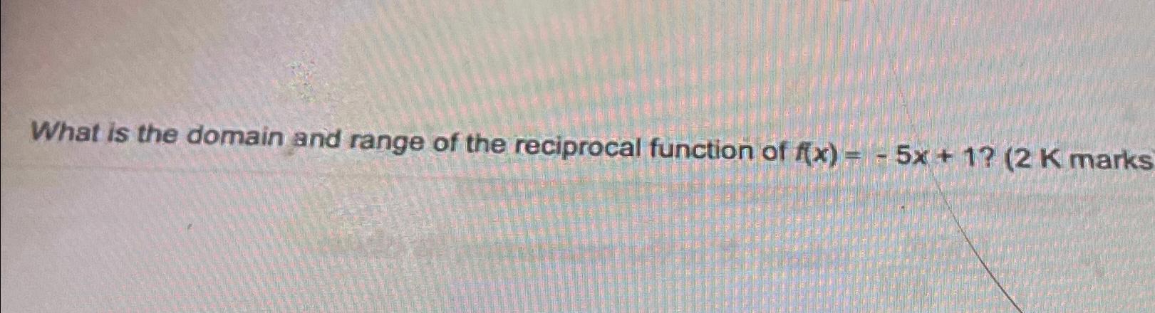Solved What is the domain and range of the reciprocal | Chegg.com