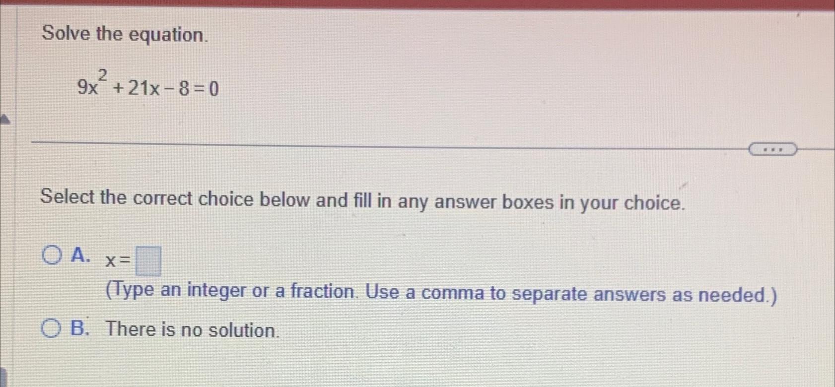 Solve the equation.9x2+21x-8=0Select the correct | Chegg.com