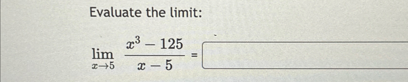 Solved Evaluate the limit:limx→5x3-125x-5= | Chegg.com