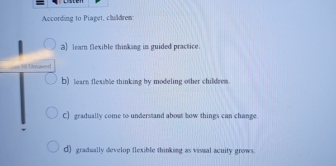 Solved According to Piaget, children:a) ﻿learn flexible | Chegg.com