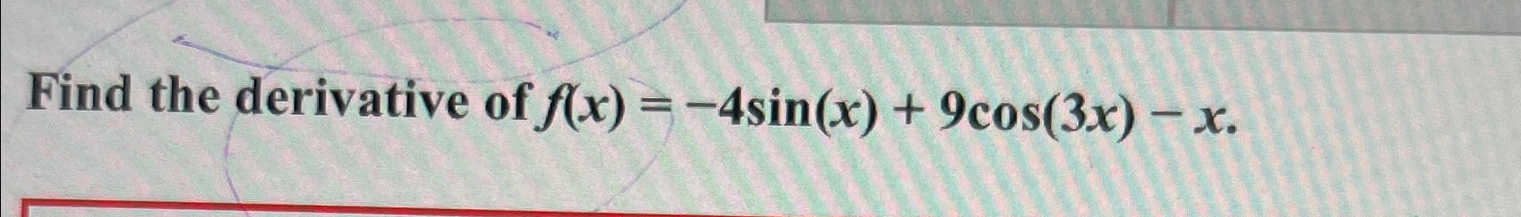 Solved Find the derivative of f(x)=-4sin(x)+9cos(3x)-x | Chegg.com