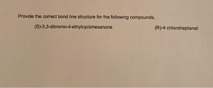 Solved Provide the correct bond line structure for the | Chegg.com