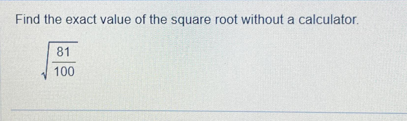 Solved Find the exact value of the square root without a | Chegg.com