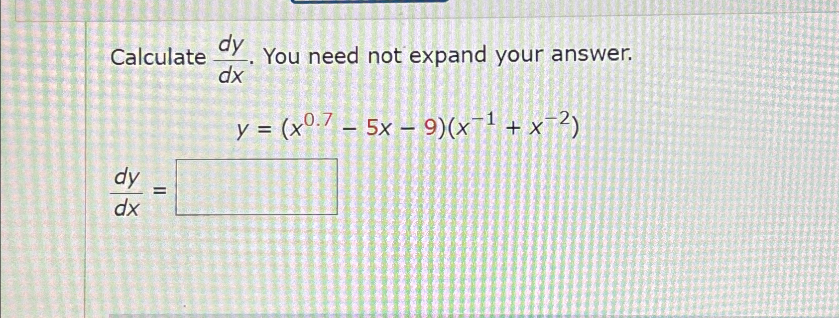 Solved Calculate dydx. ﻿You need not expand your | Chegg.com