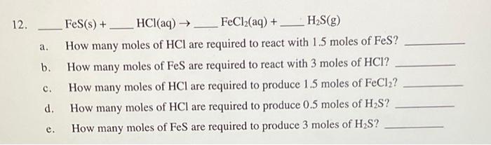 Solved 12. __ FeS(s)+……HCl(aq)→…FeCl2(aq)+…H2 S( g) a. How | Chegg.com