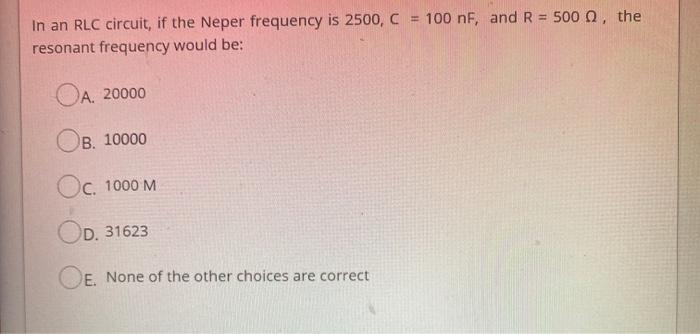 Solved In an RLC circuit, if the Neper frequency is 25000, C | Chegg.com