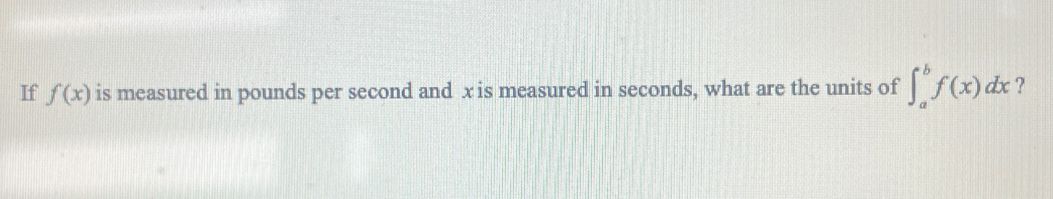 Solved If f(x) ﻿is measured in pounds per second and x ﻿is | Chegg.com