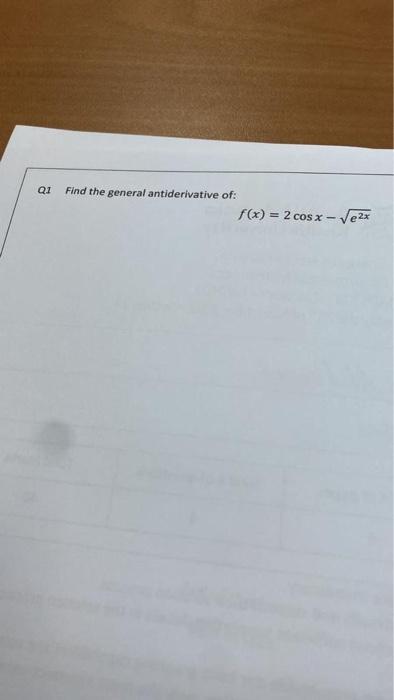 Solved QI Find the general antiderivative of: f(x)=2cosx−e2x | Chegg.com