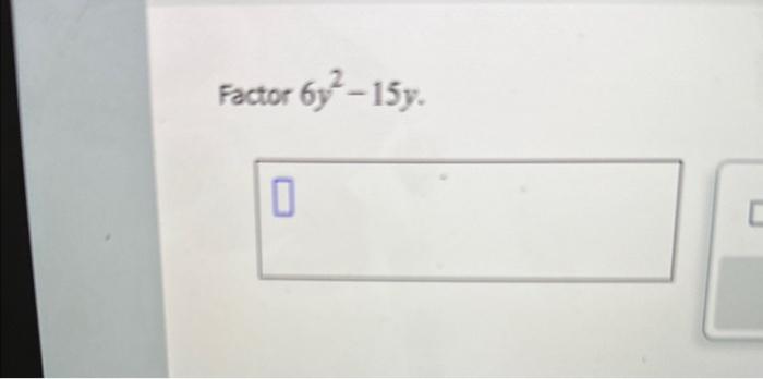 Solved Factor 6y2−15y. | Chegg.com