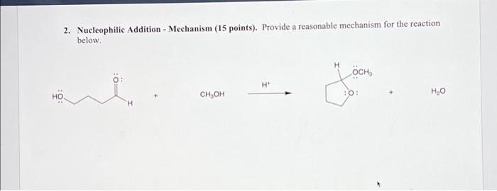 Solved :: 2. Nucleophilic Addition - Mechanism (15 points). | Chegg.com
