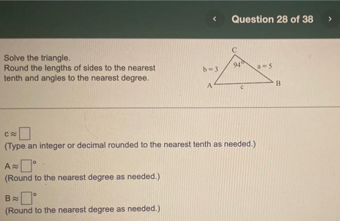 [Solved]: Solve the triangle. Round the lengths of sides to
